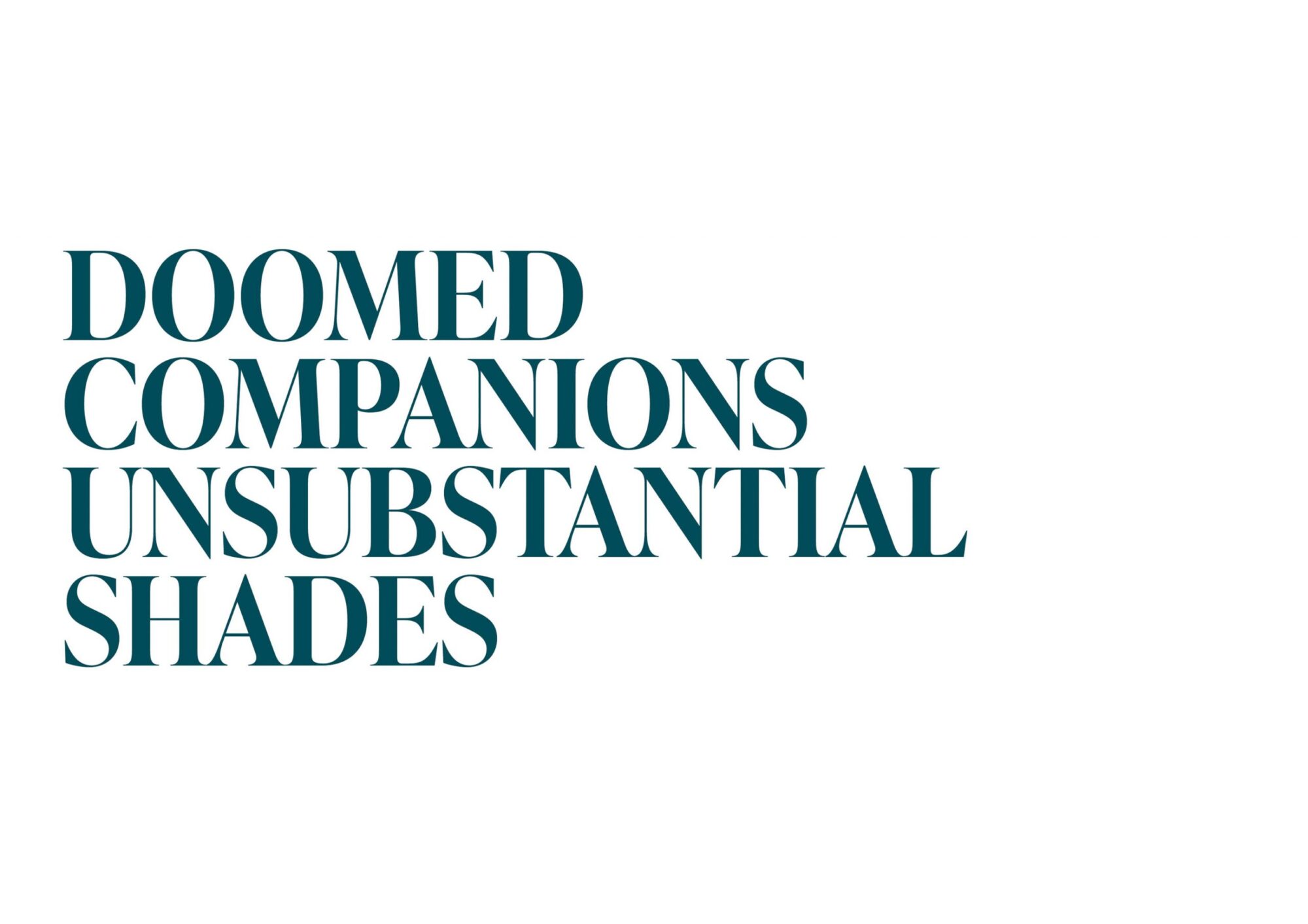 GROUP EXHIBITION: "DOOMED COMPANIONS, UNSUBSTANTIAL SHADES" - artworks